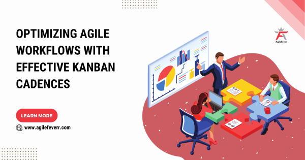Optimize Agile Workflows With Kanban Cadences
